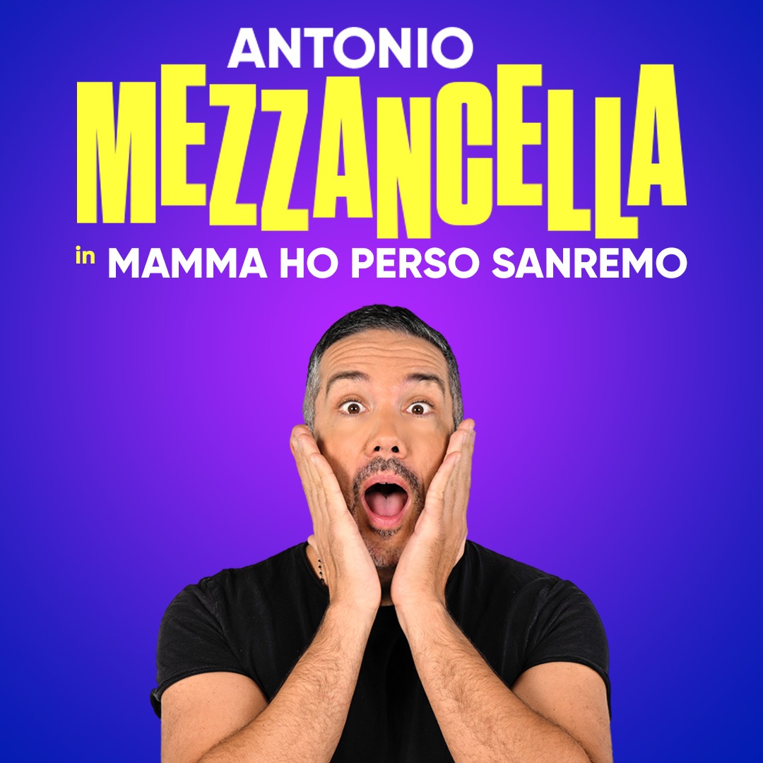 Antonio Mezzancella - Mamma ho perso Sanremo | ciaotickets